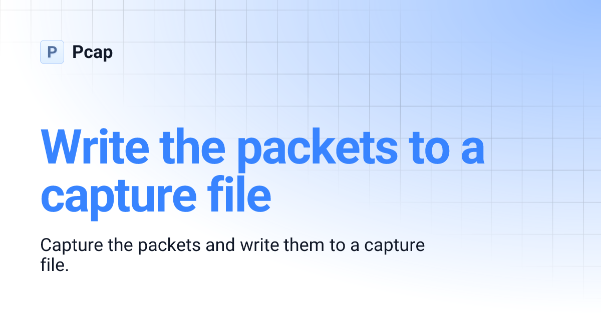 Write the packets to a capture file | Pcap